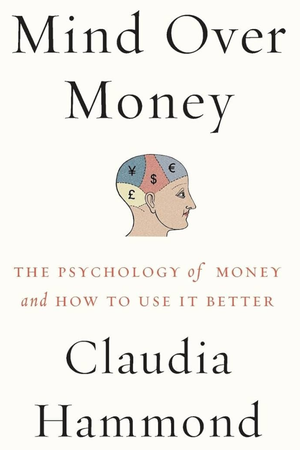Mind Over Money by Claudia Hammond - Book Summary & Takeaways
